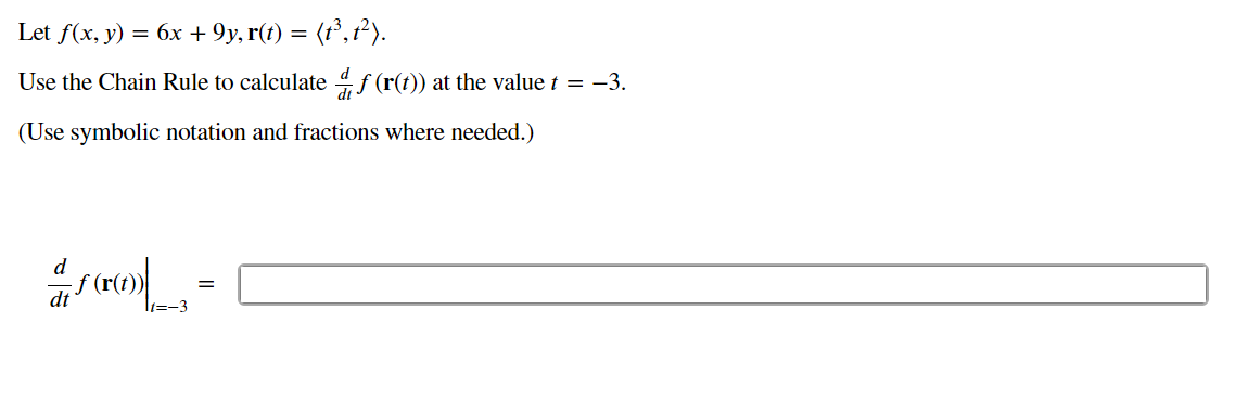 Solved Let 𝑓(𝑥,𝑦)=6𝑥+9𝑦,𝐫(𝑡)= 𝑡3,𝑡2 . Use the Chain | Chegg.com