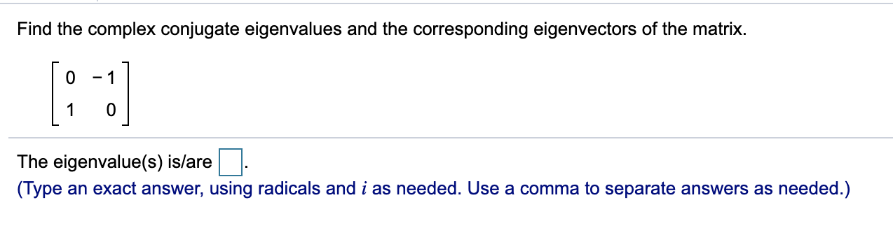 Solved Find the complex conjugate eigenvalues and the | Chegg.com