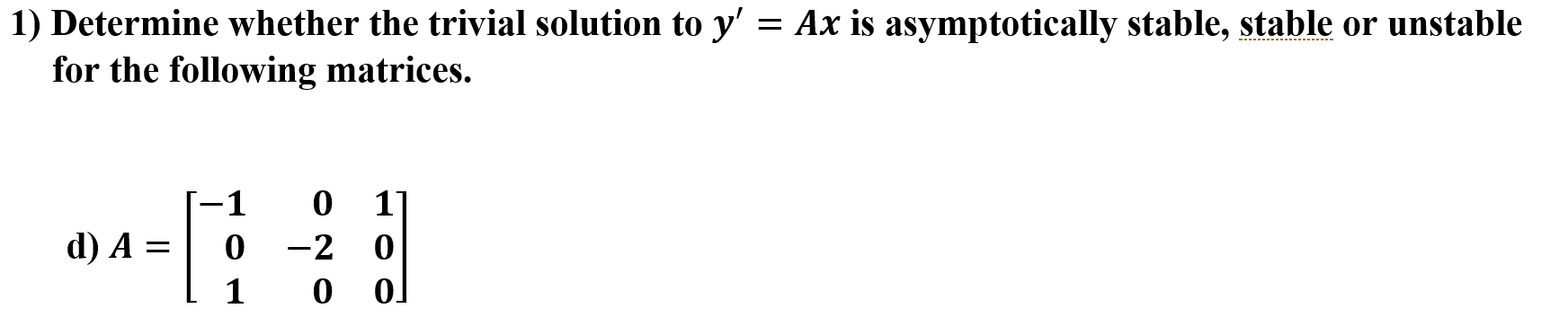 Solved 1) Determine whether the trivial solution to y' = Ax | Chegg.com