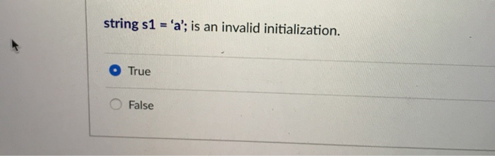 Solved string s1 = 'a'; is an invalid initialization. True O | Chegg.com