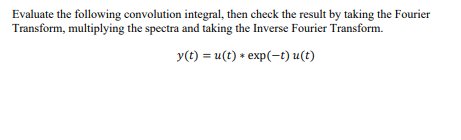 Solved Evaluate the following convolution integral, then | Chegg.com
