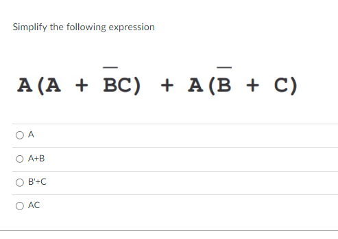 Solved Simplify the following expression A(A+BC)+A(Bˉ+C) A | Chegg.com