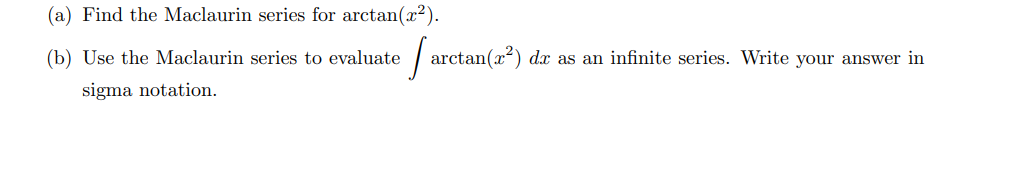 Solved (a) Find the Maclaurin series for arctan(x²). (b) Use | Chegg.com