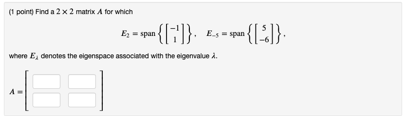 Solved (1 point) Find a 2 x 2 matrix A for which E2 = span | Chegg.com