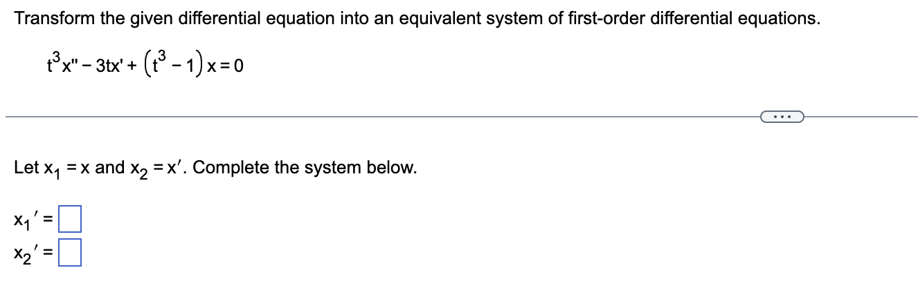 Solved t3x′′−3tx′+(t3−1)x=0 Let x1=x and x2=x′. Complete the | Chegg.com