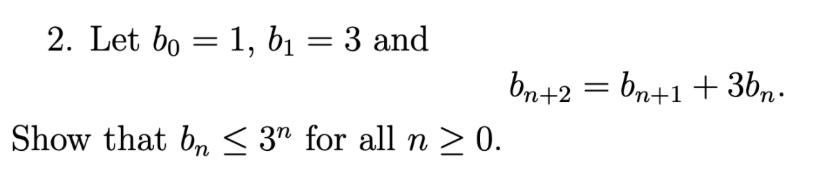 Solved 2. Let bo = 1, b1 = 3 and bn+2 = bn+1 + 3bn. Show | Chegg.com
