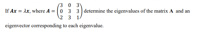 Solved If Ax=λx, where A=⎝⎛302033331⎠⎞ determine the | Chegg.com
