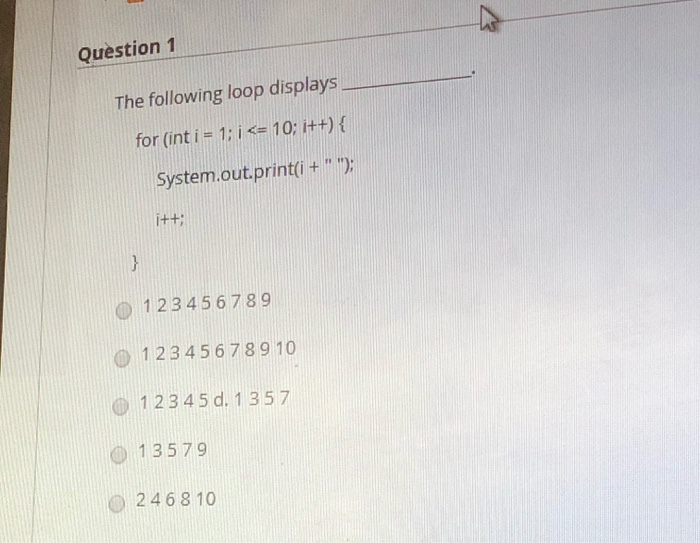 Solved Question 1 The following loop displays 10: it+) for | Chegg.com