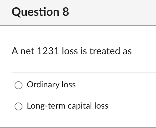 Solved Question 8A net 1231 ﻿loss is treated asOrdinary | Chegg.com