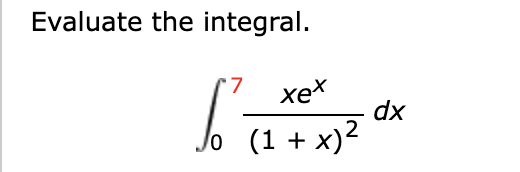 Solved Evaluate the integral.∫07xex(1+x)2dx | Chegg.com