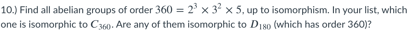 Solved 10.) Find all abelian groups of order 360 = 23 x 32 x | Chegg.com