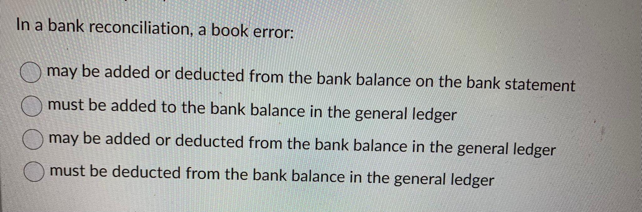 Solved In a bank reconciliation, a book error: may be added | Chegg.com