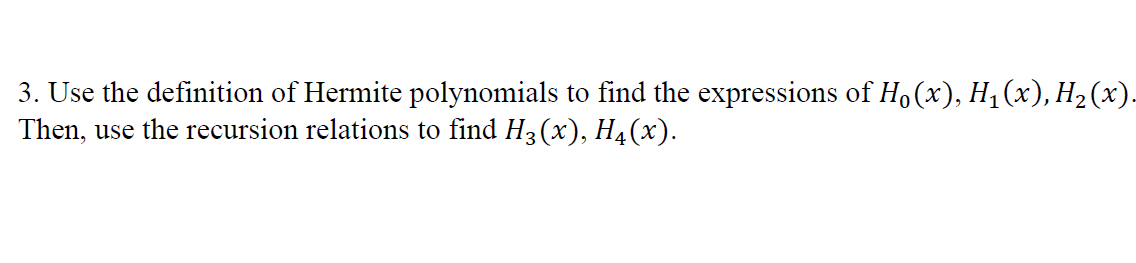 Solved 3. Use the definition of Hermite polynomials to find | Chegg.com
