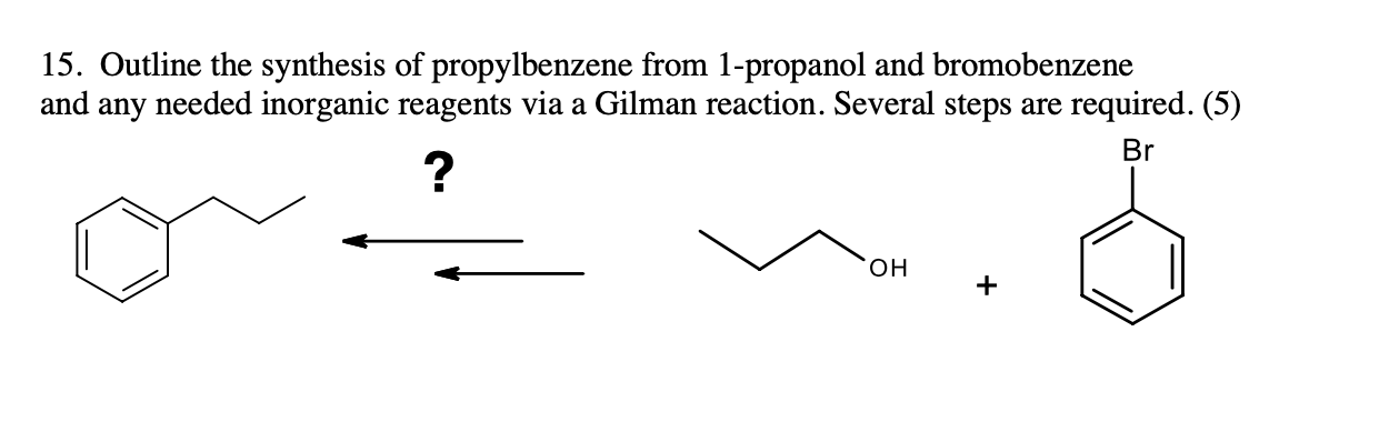 Solved 15. Outline the synthesis of propylbenzene from | Chegg.com
