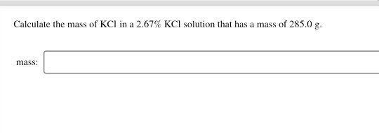 Solved Calculate the mass of KCl in a 2.67% KCl solution | Chegg.com