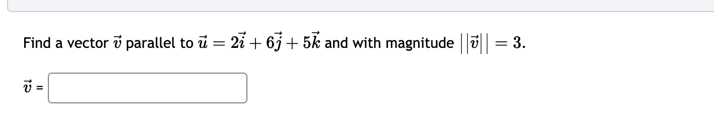 Solved Find a vector v parallel to u=2i+6j+5k and with | Chegg.com