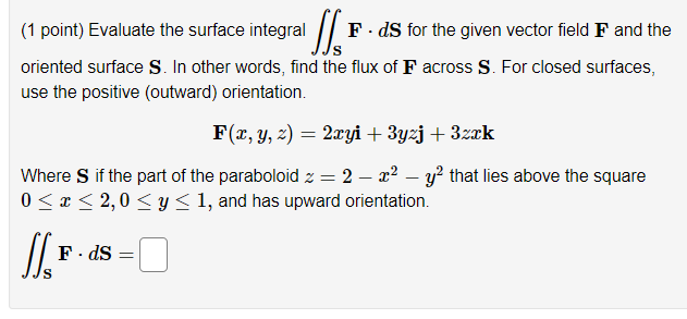 Solved (1 point) Evaluate the surface integral ∬SF⋅dS for | Chegg.com