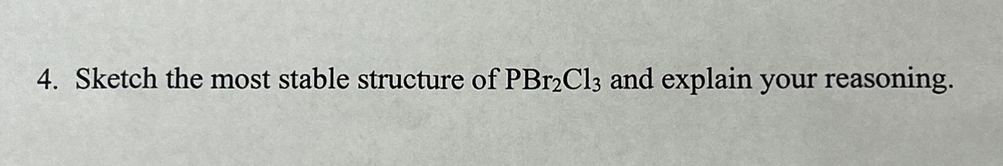 Sketch the most stable structure of PBr2Cl3 ﻿and | Chegg.com