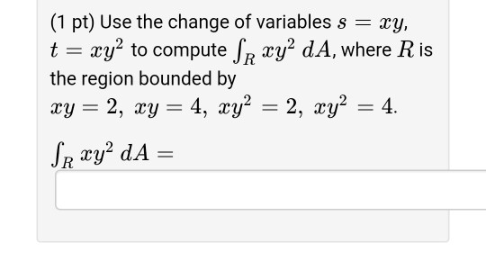 Solved (1 pt) Use the change of variables s = xy, t = xy2 to | Chegg.com
