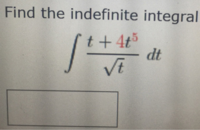 Solved Find the indefinite integral t+ 4t5 dt | Chegg.com