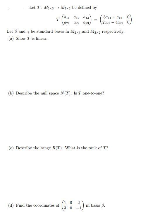 Solved Let T: M2x3+ M2x2 be defined by (.12 013 т 011 021 3) | Chegg.com