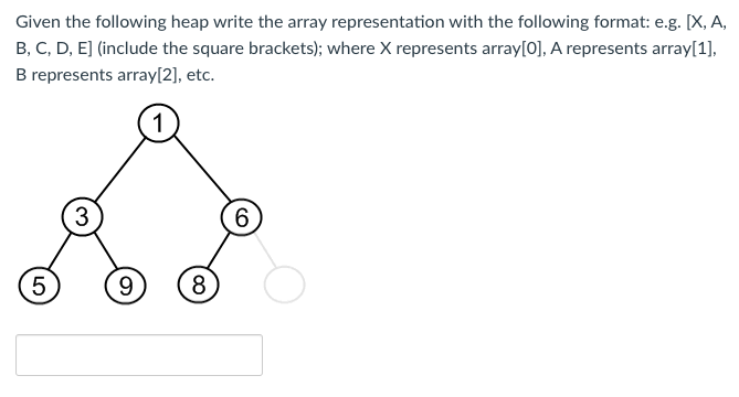 Solved Given the following heap write the array | Chegg.com Solved Given the following heap write the array | Chegg.com