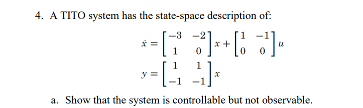 Solved 4. A TITO system has the state-space description of: | Chegg.com