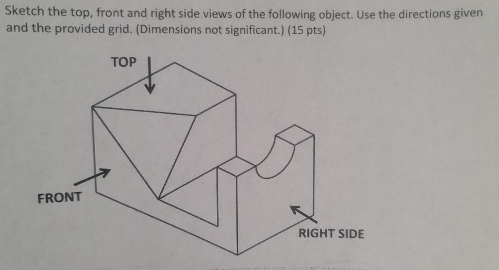 Solved Sketch the top, front and right side views of the | Chegg.com