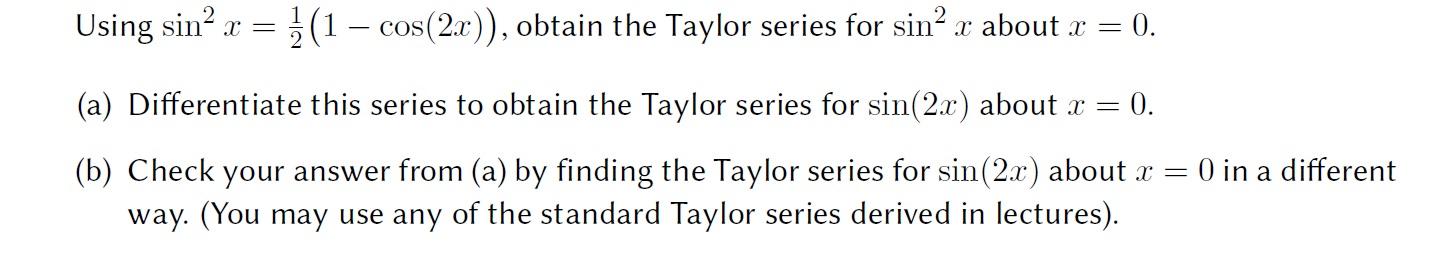 Solved Using sin2x=21(1−cos(2x)), obtain the Taylor series | Chegg.com