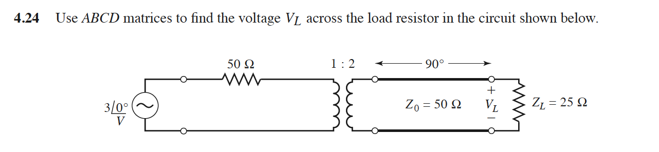 Solved 4.24 Use ABCD matrices to find the voltage VL across | Chegg.com