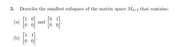 Solved 5. Describe the smallest subspace of the matrix space | Chegg.com