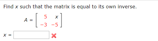Solved Find x such that the matrix is equal to its own | Chegg.com Solved Find x such that the matrix is equal to its own | Chegg.com