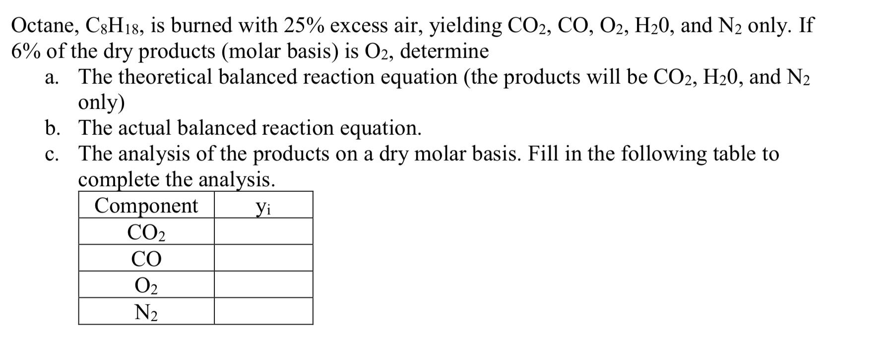 Solved Octane, C8H18, is burned with 25% excess air, | Chegg.com