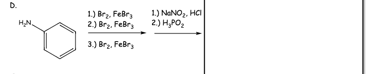 Solved D. 1.) Br2,FeBr3 1.) NaNO2,HCl 2.) Br2,FeBr3 2.) | Chegg.com