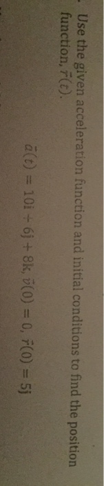 Solved use the given acceleration function and initial | Chegg.com