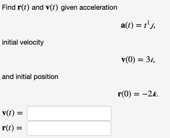 Solved Find r(t) and v(t) given acceleration a(t)=t1j, | Chegg.com