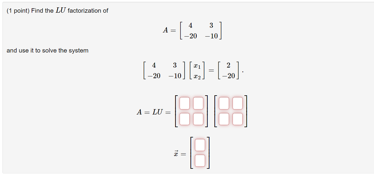 Solved (1 point) Find the LU factorization of A=[4−203−10] | Chegg.com