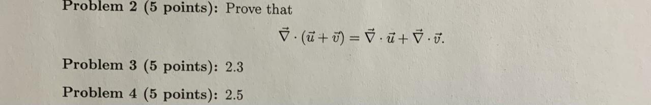 Solved Problem 2 (5 points): Prove that ∇⋅(u+v)=∇⋅u+∇⋅v. | Chegg.com