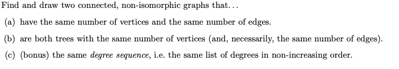 Solved Find and draw two connected, non-isomorphic graphs | Chegg.com