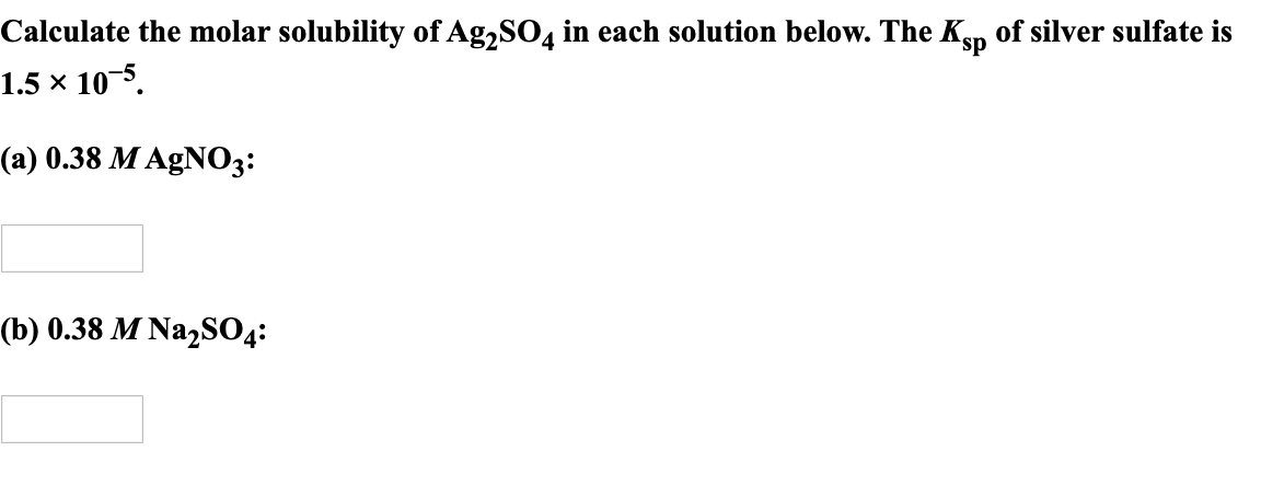 Solved Calculate the molar solubility of Ag2SO4 in each | Chegg.com