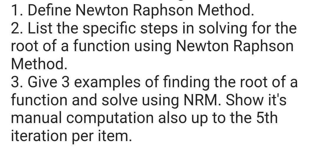 Solved 1. Define Newton Raphson Method. 2. List the specific | Chegg.com