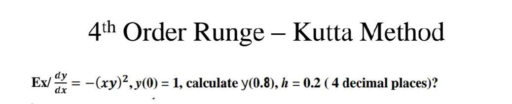 Solved 4th Order Runge – Kutta Method Ex ax = -(xy)?, y(0) = | Chegg.com