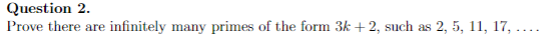 Solved Question 2. Prove there are infinitely many primes of | Chegg.com