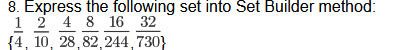 Solved 8. Express the following set into Set Builder method: | Chegg.com
