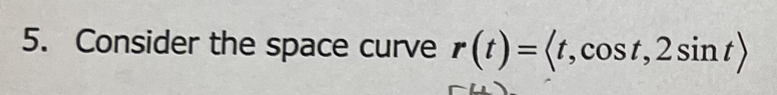 5. Consider the space curve r(t)= t,cost,2sint a. | Chegg.com