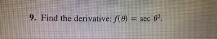 Solved Find the derivative: f(theta) = sec theta^2. | Chegg.com