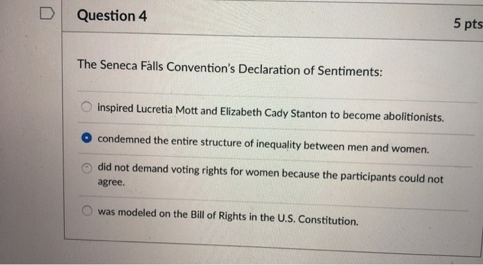 Solved D Question 4 5 pts The Seneca Falls Convention's | Chegg.com