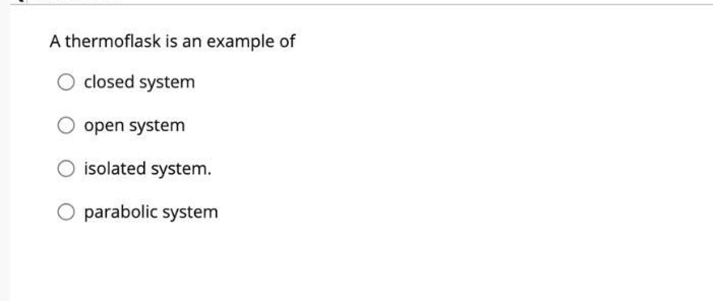 Solved A thermoflask is an example of closed system open | Chegg.com