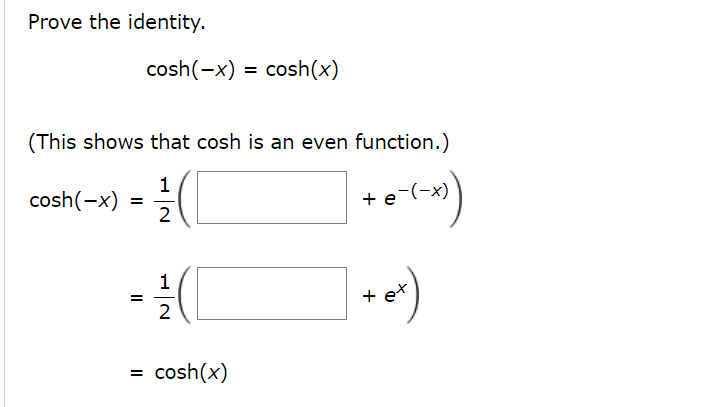 Solved Prove the identity. cosh(-x) = cosh(x) = (This shows | Chegg.com