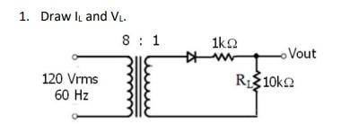 Solved 1. Draw IL and VL. | Chegg.com